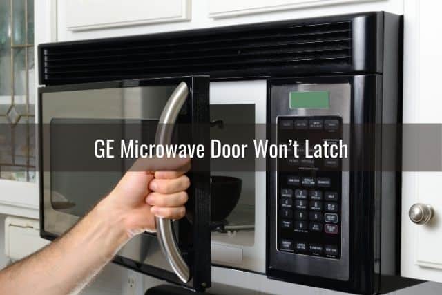 GE Microwave Door Won’t Open or Won’t Close - Ready To DIY