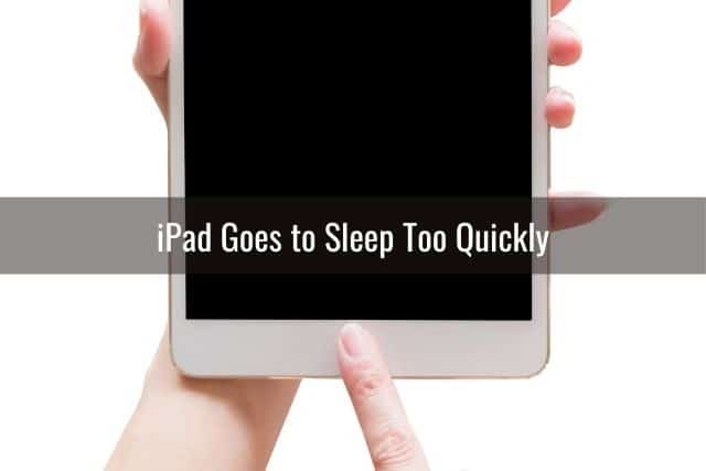 iPad Keeps Staying On/Not Going Into Sleep Mode - Ready To DIY