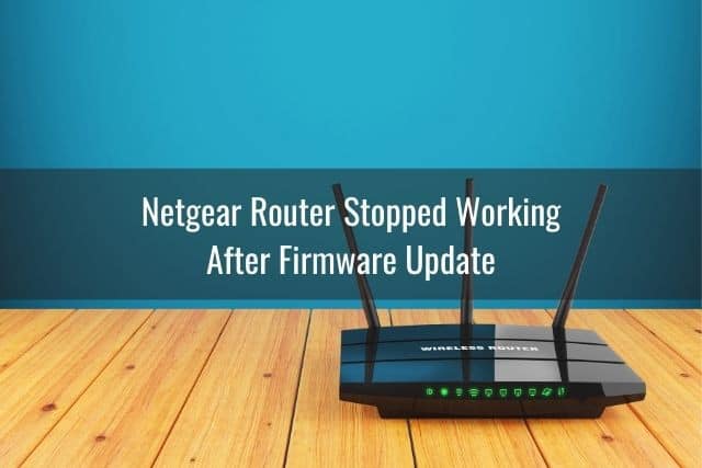 Netgear Router Won’t Update Firmware/Update Problem - Ready To DIY