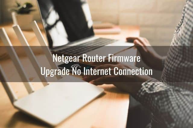 Netgear Router Won’t Update Firmware/Update Problem - Ready To DIY