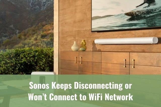 Sonos Keeps Disconnecting or Won’t Connect to WiFi Network - Ready To DIY