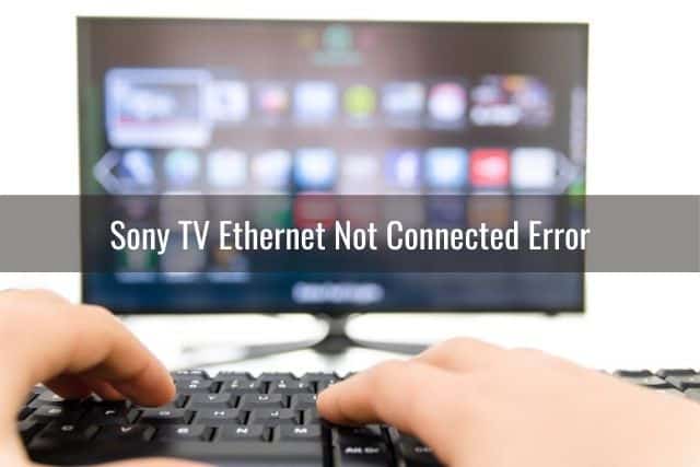 Sony TV Ethernet/WiFi Not Working (Can’t Connect/Disconnects) - Ready ...
