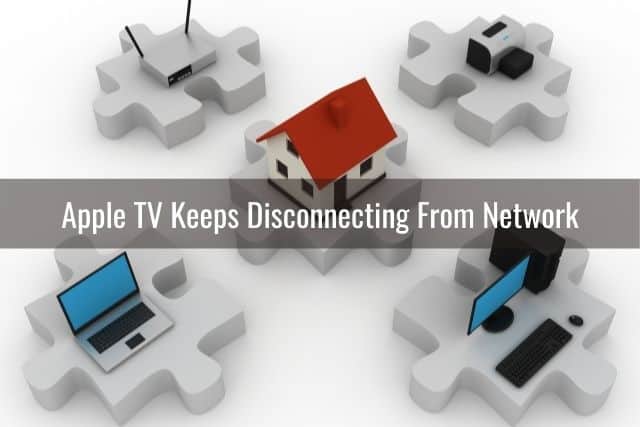 Apple TV WiFi/Internet (Keeps Disconnecting/Won’t Connect) - Ready To DIY