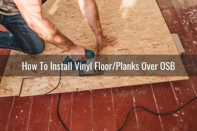 Can You Lay Vinyl Floor Over OSB? - Ready To DIY
