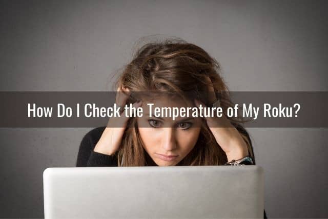 Roku Keeps Overheating (Why/What’s Causing/How To)? - Ready To DIY