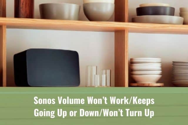 Sonos Volume Won’t Work/Keeps Going Up or Down/Won’t Turn Up - Ready To DIY