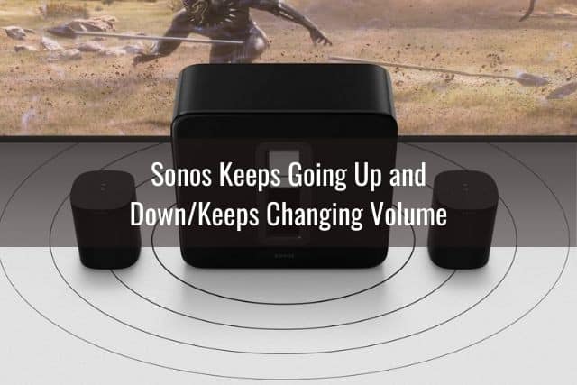 Sonos Volume Won’t Work/Keeps Going Up or Down/Won’t Turn Up - Ready To DIY