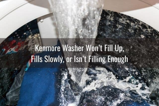 Kenmore Washer Won’t Fill / Keeps Filling / Fills but Not Enough ...