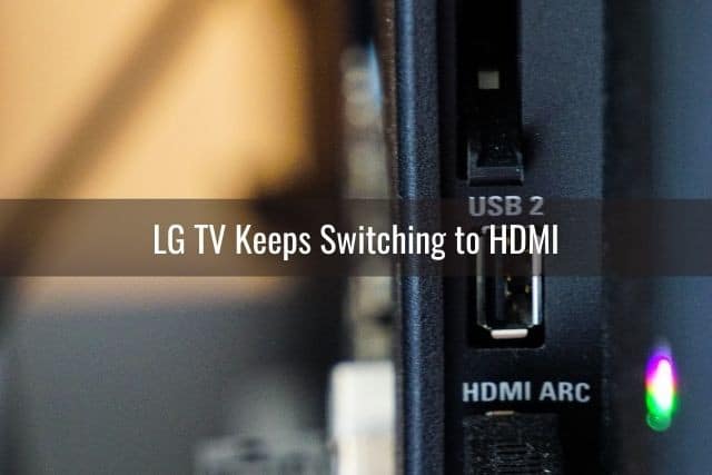LG TV HDMI/Input Keeps (Switching/Popping Up/Showing) - Ready To DIY