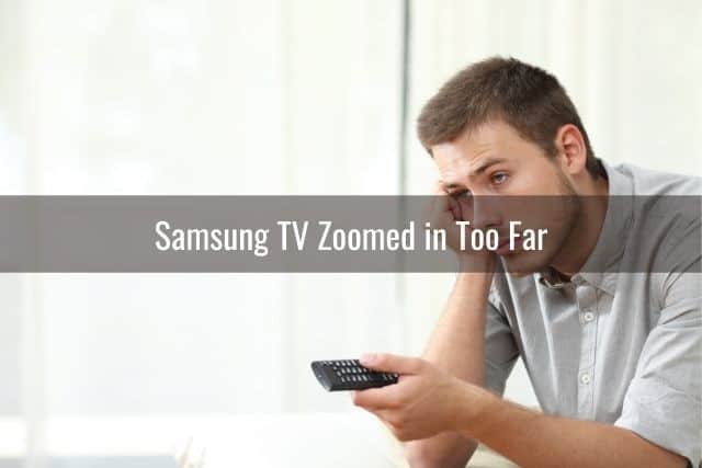 Samsung TV Zoom Problem (Too Close/Too Far/Not Available) - Ready To DIY