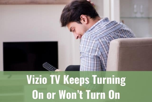 Vizio TV Keeps Turning On or Won’t Turn On - Ready To DIY