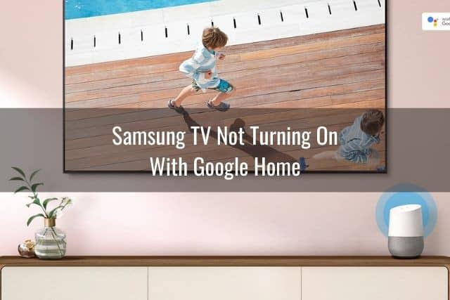 Samsung TV Google Home Not Working - Ready To DIY