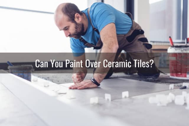 Can You Paint Over Ceramic Tiles? What To Use? - Ready To DIY