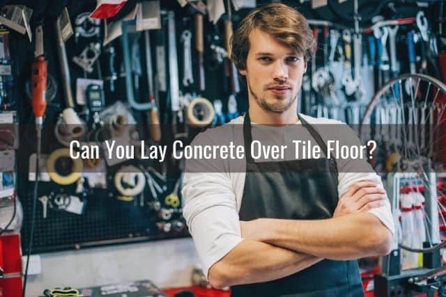 Can You/Should You Put Concrete Over Tile Floor - Ready To DIY