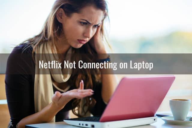 Laptop Netflix Not Working - Ready To DIY