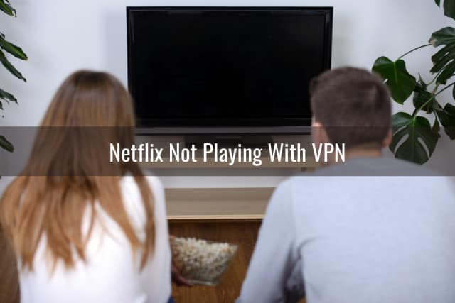 VPN Netflix Not Working - Ready To DIY
