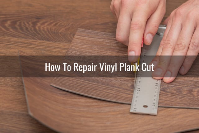 How To Repair Vinyl Plank Flooring - Ready To DIY