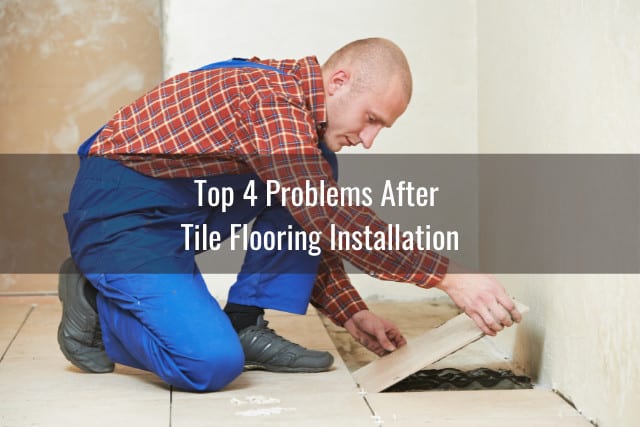 Tile Flooring Problems (During And After Install) - Ready To DIY