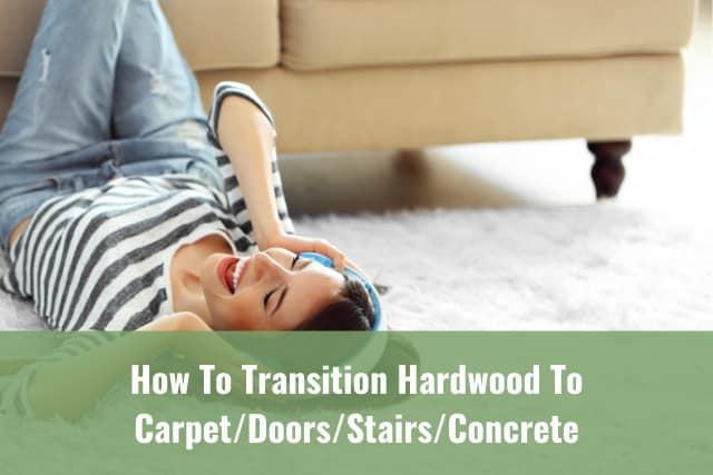 How To Transition Hardwood To Carpet/Doors/Stairs/Concrete - Ready To DIY