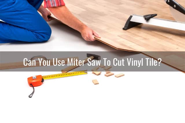 What Can You Use To Cut Vinyl Tile Flooring (How To) - Ready To DIY