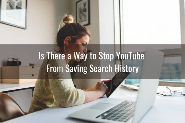 Managing YouTube Search/Watch History - Ready To DIY