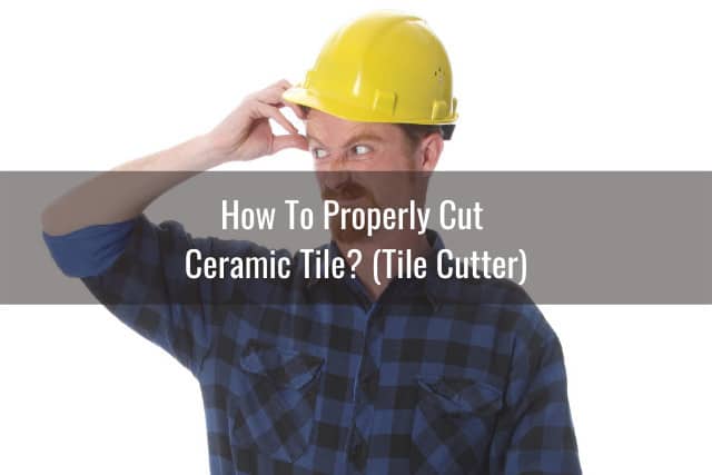 What Can You Use To Cut Ceramic Tile (How To) - Ready To DIY