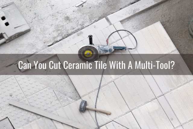 What Can You Use To Cut Ceramic Tile (How To) - Ready To DIY