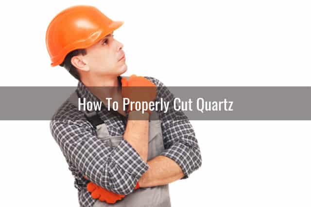 What Can You Use To Cut Quartz (How To) - Ready To DIY