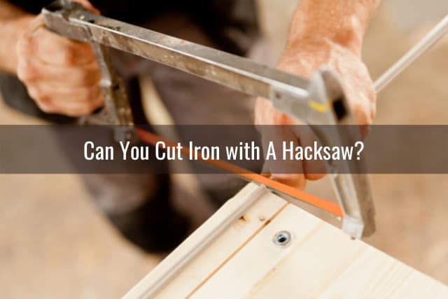 What Can You Use to Cut Iron? (How To) - Ready To DIY