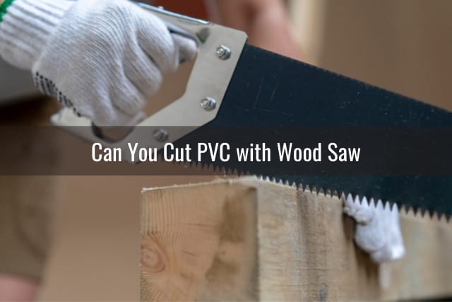 What Can You Use to Cut PVC (How To) - Ready To DIY