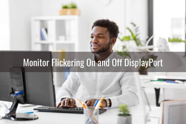 Monitor Flickering/Blinking On And Off Fix - Ready To DIY
