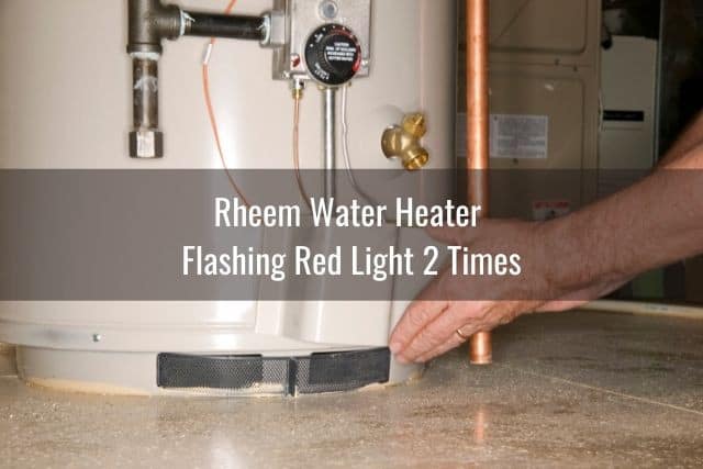 Rheem Water Heater Troubleshooting Flashing Light - Ready To DIY