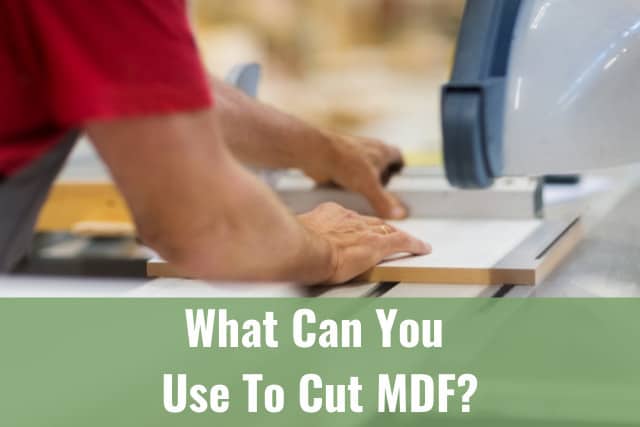 What Can You Use To Cut MDF? (How To) - Ready To DIY