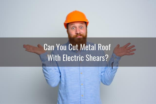What Can You Use To Cut Metal Roof? (How To) - Ready To DIY