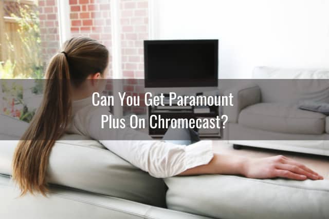 Can You Watch Paramount Plus On Chromecast? - Ready To DIY
