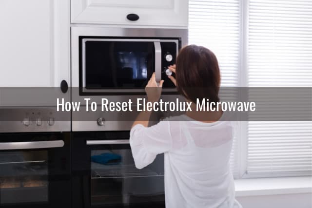 Electrolux Microwave Not Working (How To Fix/Reset) - Ready To DIY