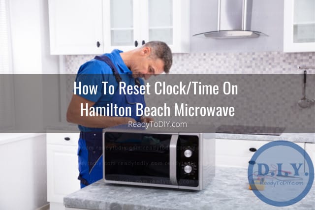 Hamilton Beach Microwave Not Working (How To Fix/Reset) - Ready To DIY