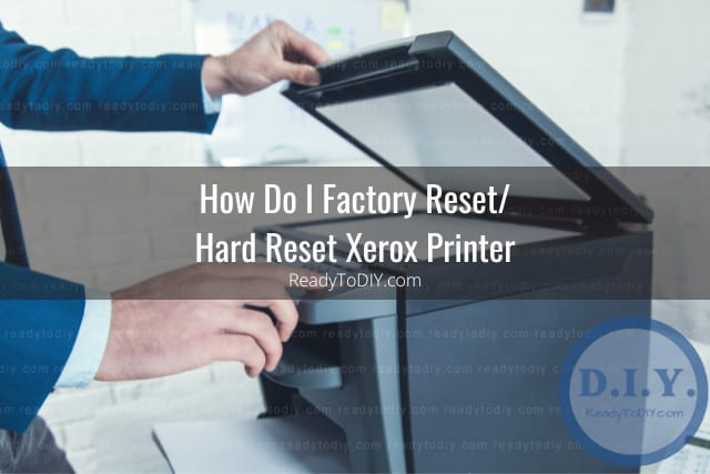 How to Reset Xerox Printer - Ready To DIY