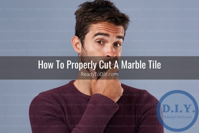 What Can You Use To Cut Marble Tile? (How To) - Ready To DIY