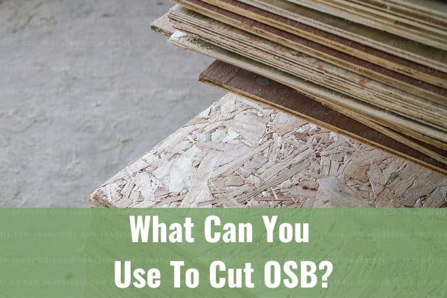 What Can You Use To Cut OSB? (How-to) - Ready To DIY