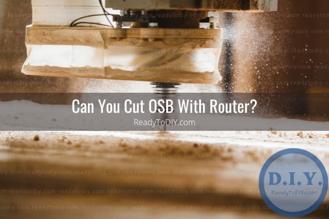 What Can You Use To Cut OSB? (How-to) - Ready To DIY