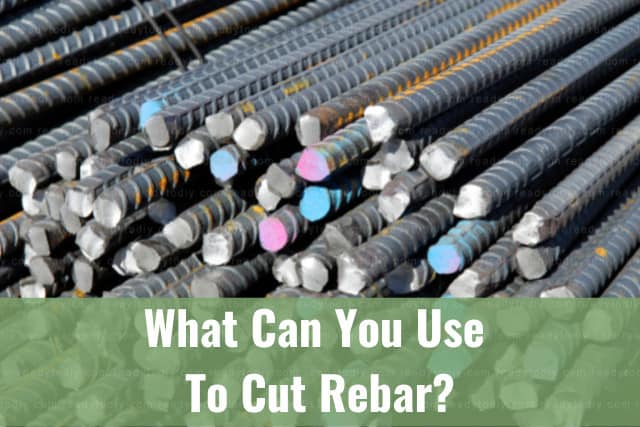 What Can You Use To Cut Rebar? (How To) - Ready To DIY