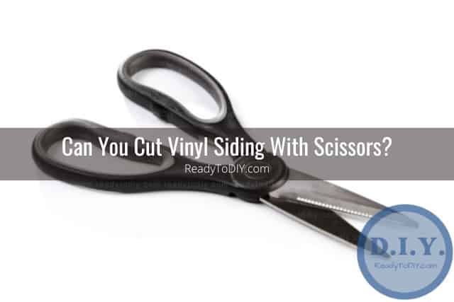 What Can You Use To Cut Vinyl Siding? (How-to) - Ready To DIY