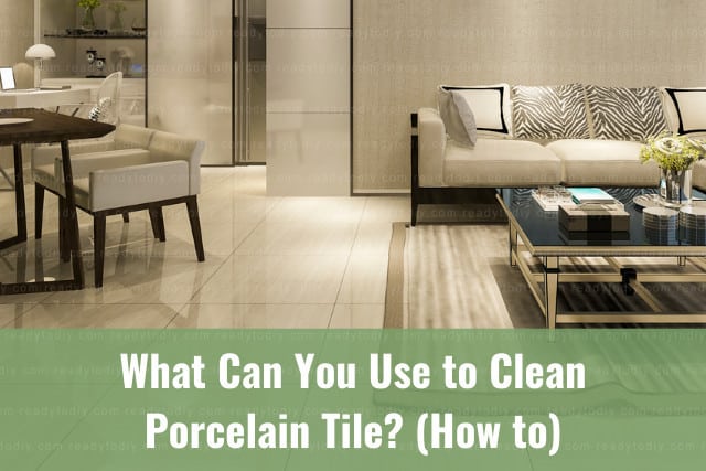 What Can You Use to Clean Porcelain Tile? (How to) - Ready To DIY