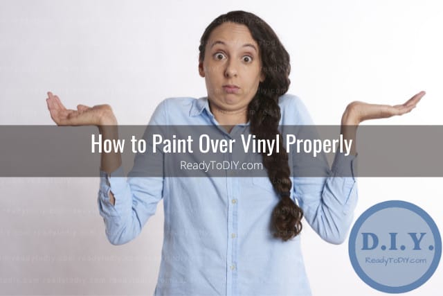 Can You/Should You Paint Over Vinyl (How To)? - Ready To DIY