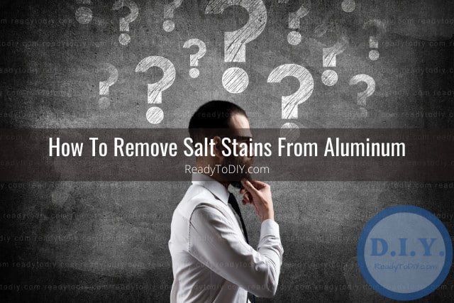 How To Remove Stains From Aluminum - Ready To DIY