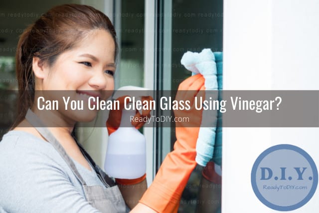 What Can You Use To Clean Glass? - Ready To DIY