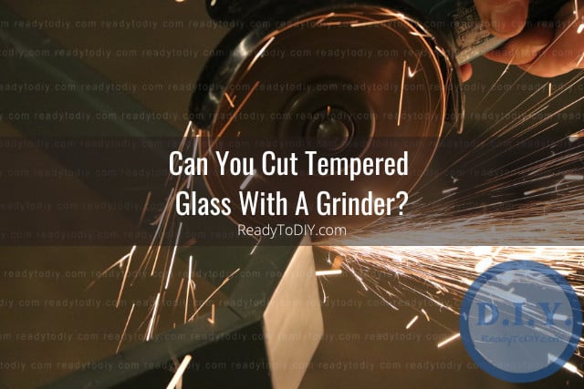 What Can You Use To Cut Tempered Glass? (How To) - Ready To DIY