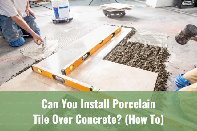 Can You Install Porcelain Tile Over Concrete? (How To) - Ready To DIY