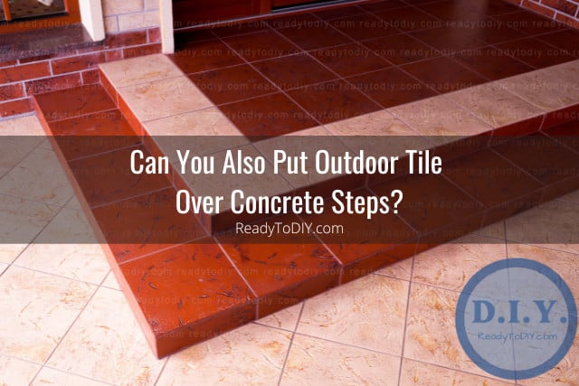 Can You Put Outdoor Tile Over Concrete? (How To) - Ready To DIY